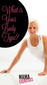What Is My Body Type and How Should I Exercise? - Mama Exercises