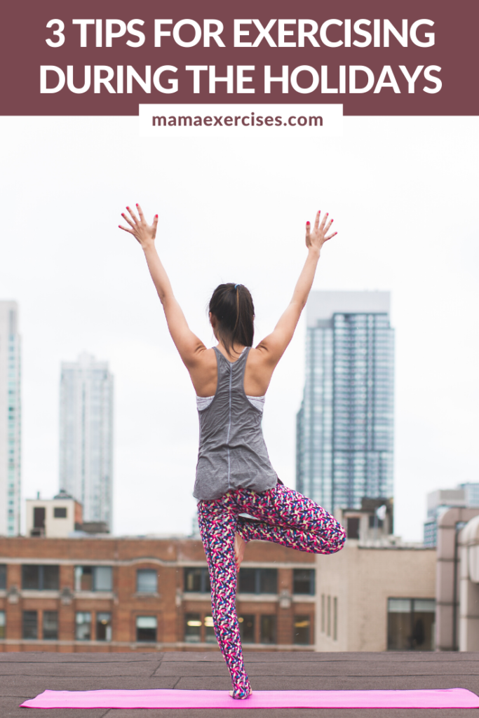 3 Tips for Exercising During the Holidays - Mama Exercises