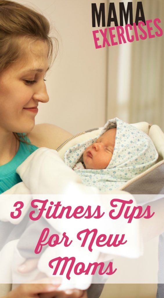 3 Fitness and Exercise Tips for New Moms - MamaExercises.com