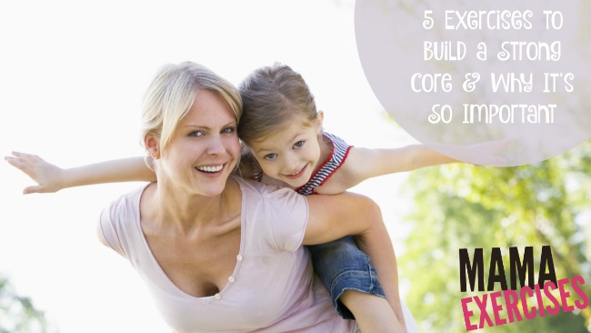 5 Exercises to Build a Strong Core and Why It's So Important - Mama ...