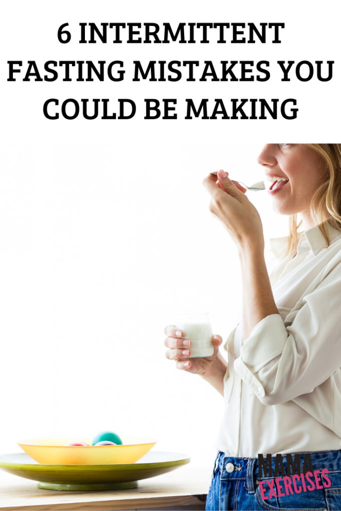 6 Intermittent Fasting Mistakes You Could be Making - Mama Exercises