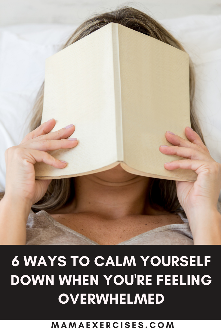 6 Ways to Calm Yourself Down When You're Feeling Overwhelmed