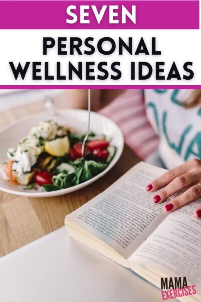 7 Personal Wellness Ideas - Mama Exercises
